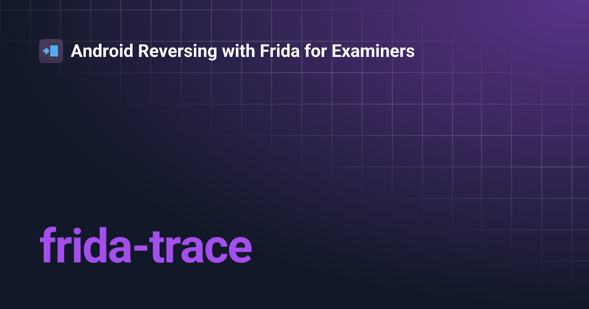 frida-trace | Android Reversing with Frida for Examiners