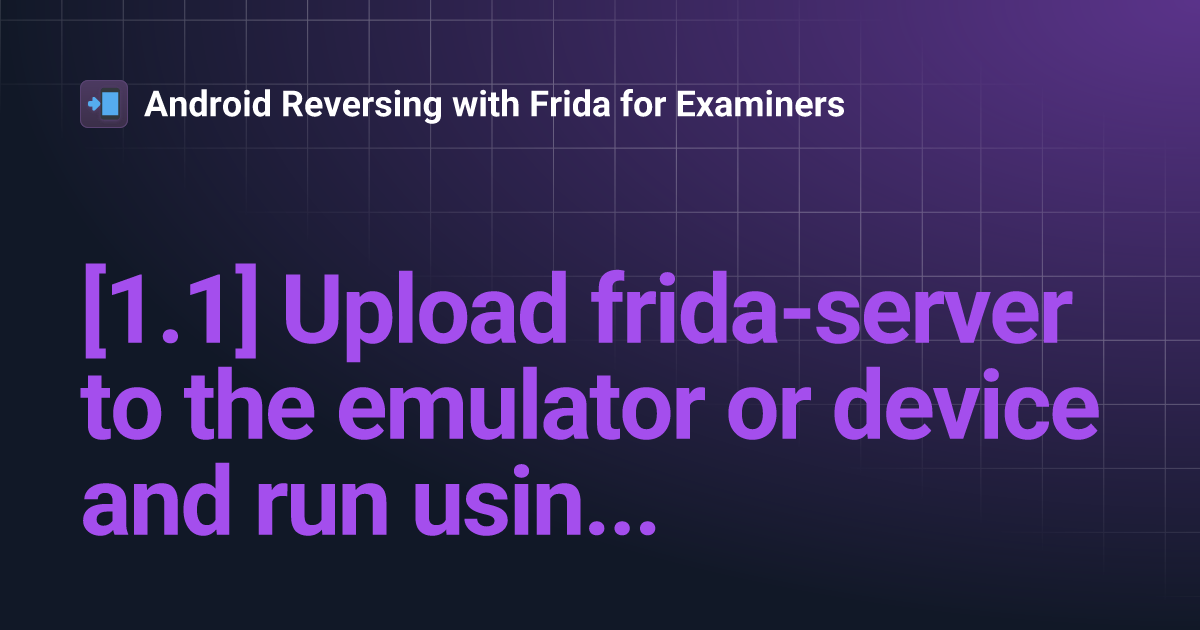 [1.1] Upload frida-server to the emulator or device and run using nohup | Android Reversing with ...